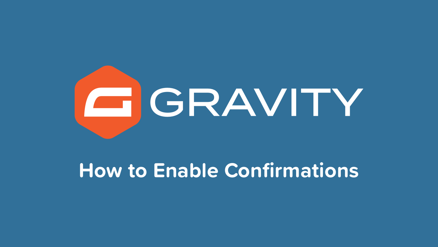 How to Enable Confirmations - Gravity Forms How to Enable Confirmations - Gravity Forms