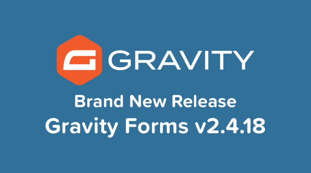 Gravity Forms v2.4.18 Release - Gravity Forms Gravity Forms v2.4.18 Release - Gravity Forms