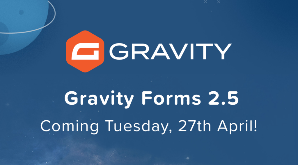 Gravity Forms 2.5 - Coming Tuesday, 27th April! - Gravity Forms Gravity Forms 2.5 - Coming Tuesday, 27th April! - Gravity Forms