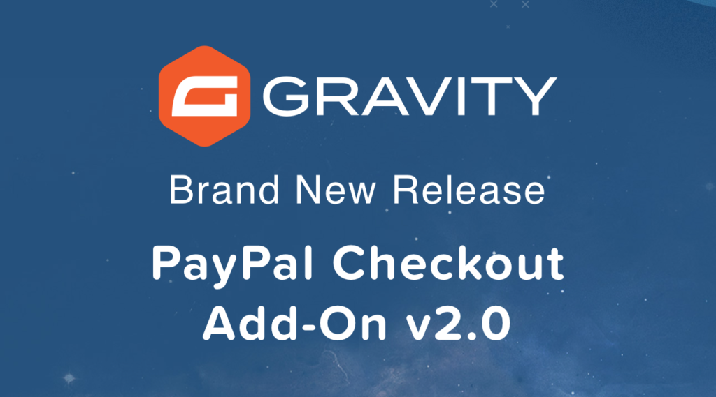PayPal Checkout 2.0 Add-On Release - Gravity Forms