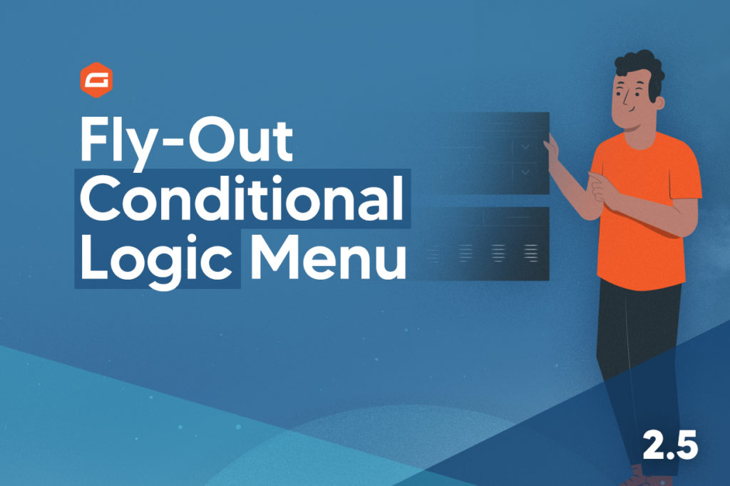 Introducing the New 2.5 Features: Fly-Out Conditional Logic Menu