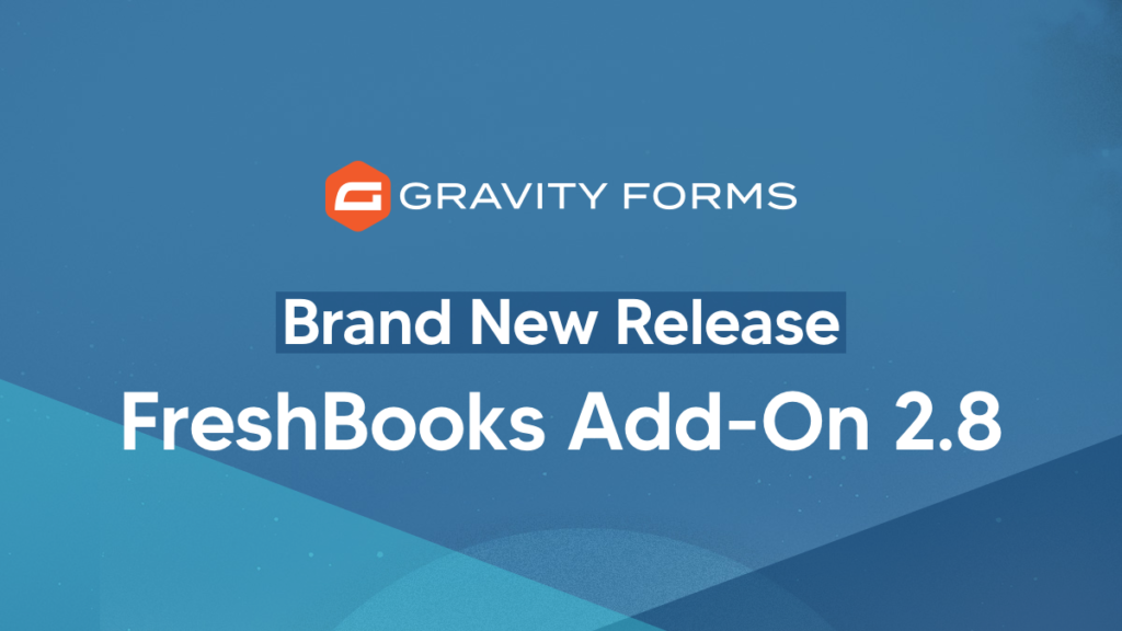 FreshBooks Add-On 2.8 Release - Gravity Forms