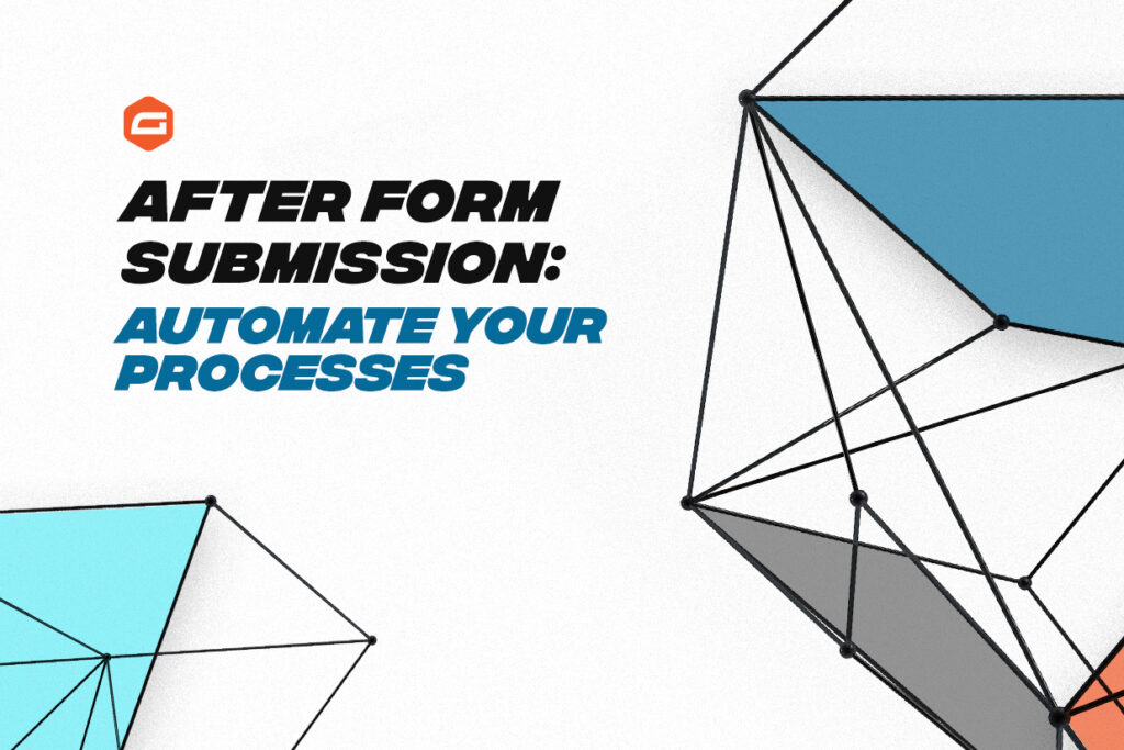 After Form Submission: Automate Your Processes - Gravity Forms