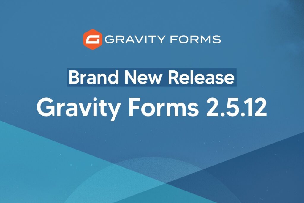 Brand New Release: Gravity Forms 2.5.12 - Gravity Forms