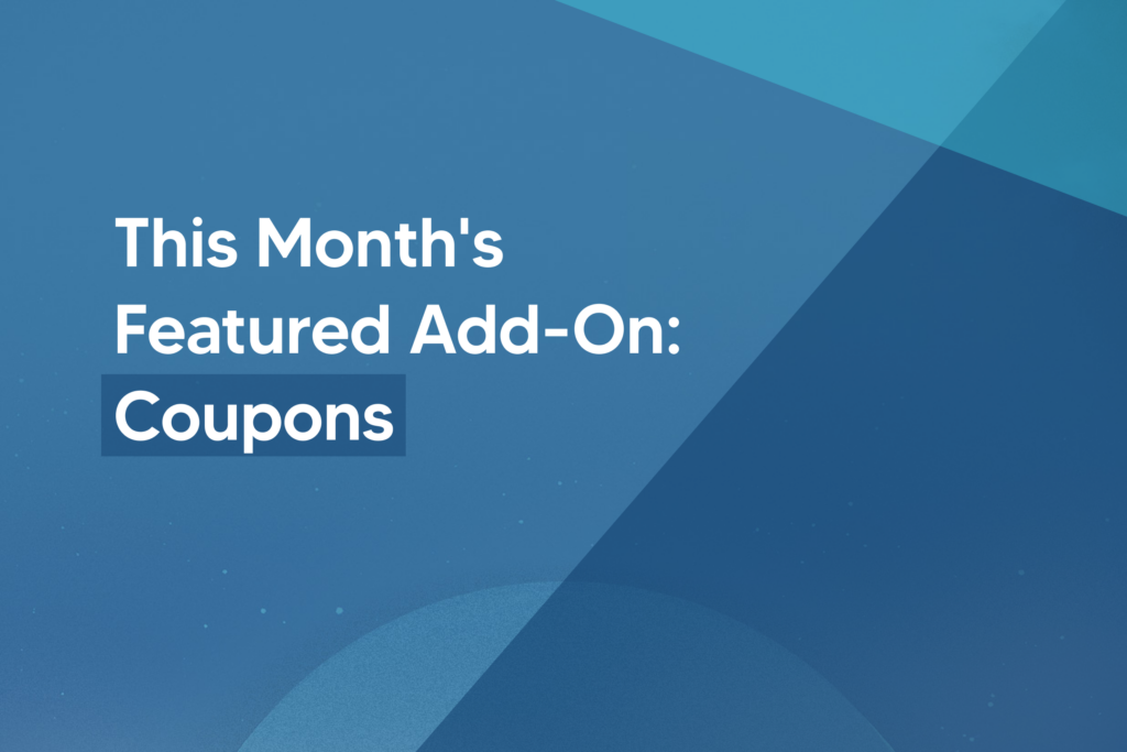 This Month’s Featured Add-On… Coupons - Gravity Forms