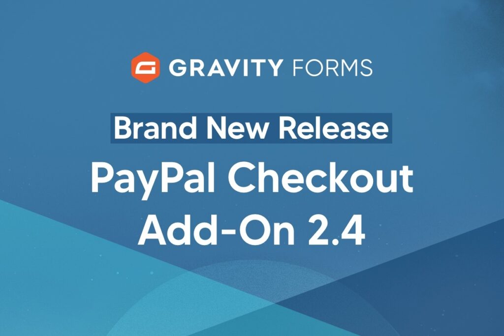 Brand New Release: PayPal Checkout Add-On 2.4 - Gravity Forms