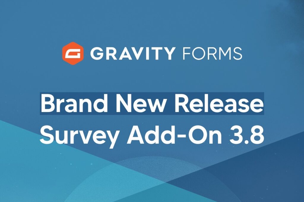 Brand New Release: Survey Add-On 3.8 - Gravity Forms
