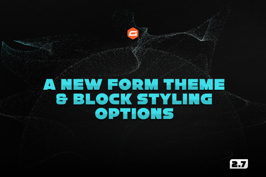 Introducing Gravity Forms 2.7: Form Styling Made Easy