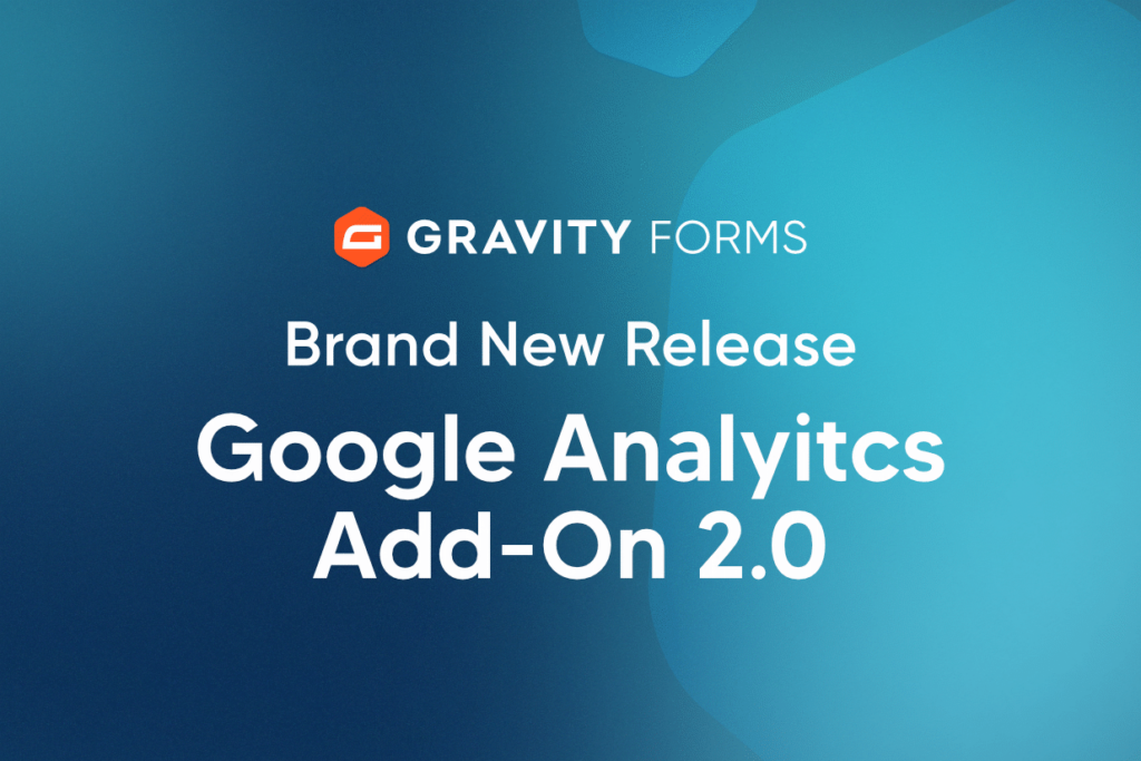 Brand New Release: Google Analytics Add-On 2.0 - Gravity Forms