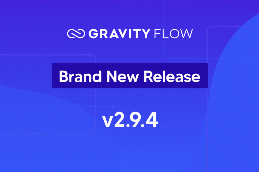 Brand New Release: Gravity Flow 2.9.4 - Gravity Forms
