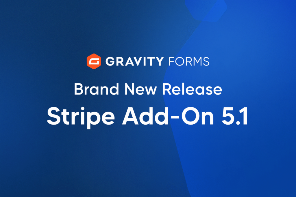 Brand New Release: Stripe Add-On 5.1 - Gravity Forms Brand New Release: Stripe Add-On 5.1 - Gravity Forms