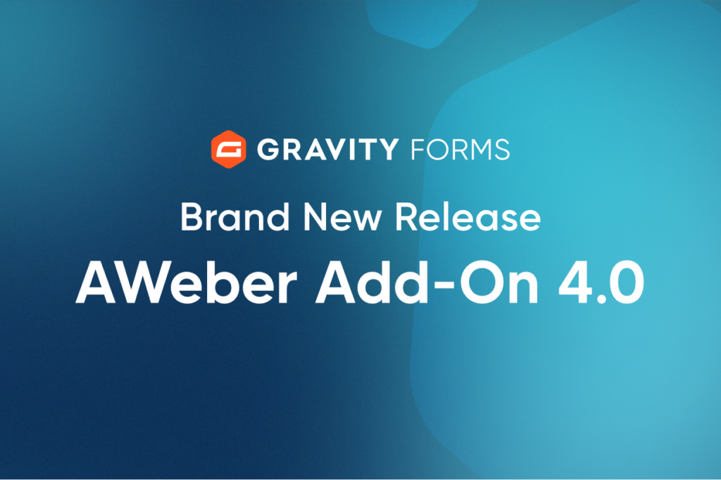 Brand New Release: AWeber Add-On 4.0 - Gravity Forms