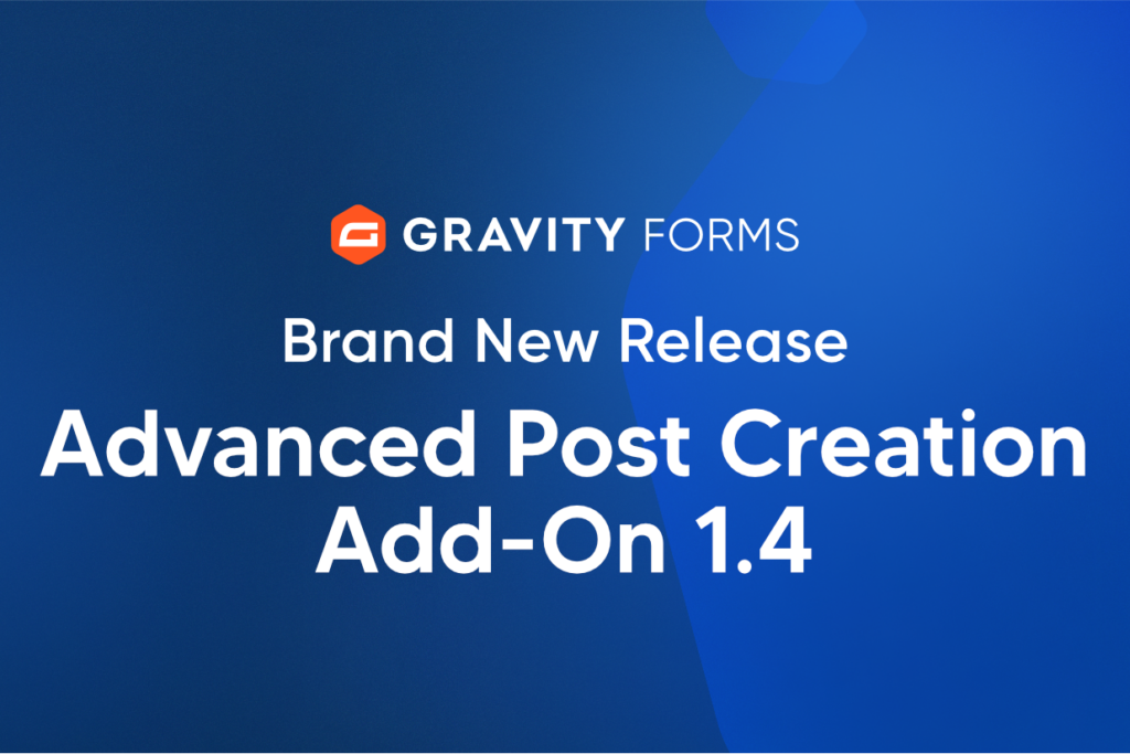 Brand New Release: Advanced Post Creation Add-On 1.4 - Gravity Forms