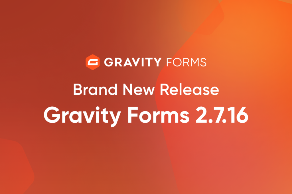 Brand New Release: Gravity Forms 2.7.16 - Gravity Forms