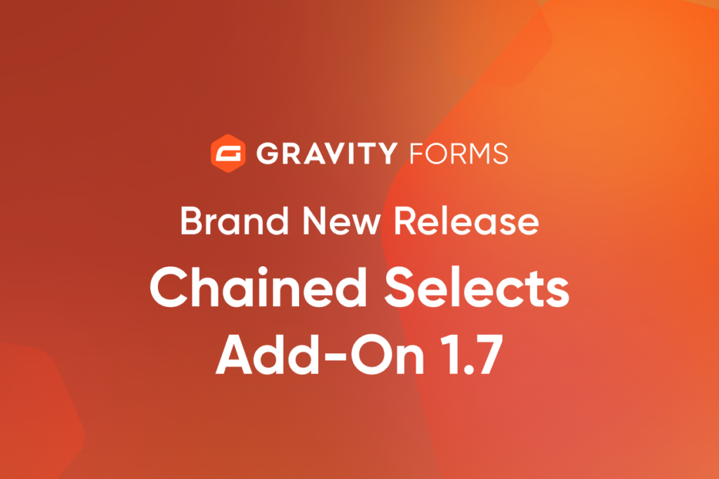 Brand New Release: Chained Selects Add-On 1.7 - Gravity Forms