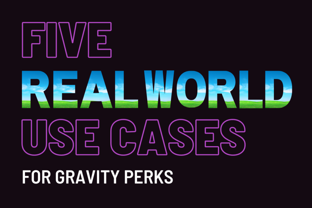 5 Real World Gravity Perks Use Cases You Can Build Right Now - Gravity ... 5 Real World Gravity Perks Use Cases You Can Build Right Now - Gravity ...