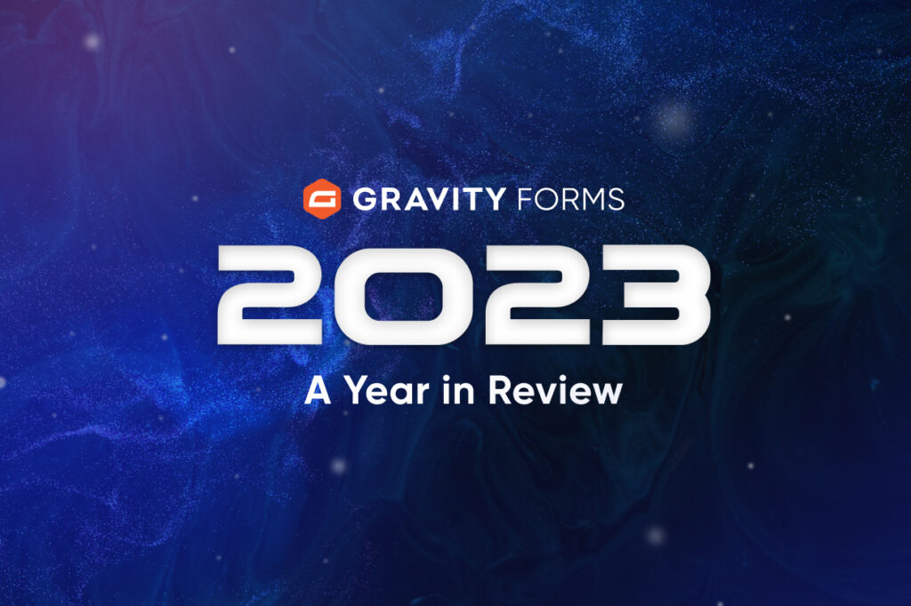 Gravity Forms 2023: A Year in Review - Gravity Forms Gravity Forms 2023: A Year in Review - Gravity Forms
