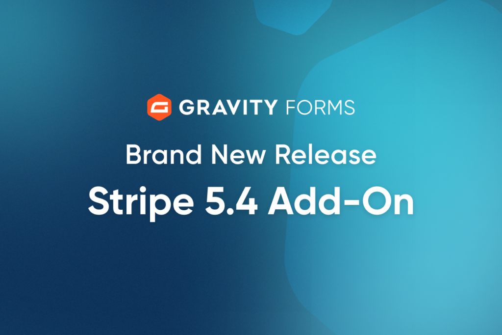 Brand New Release: Stripe Add-On 5.4 - Gravity Forms