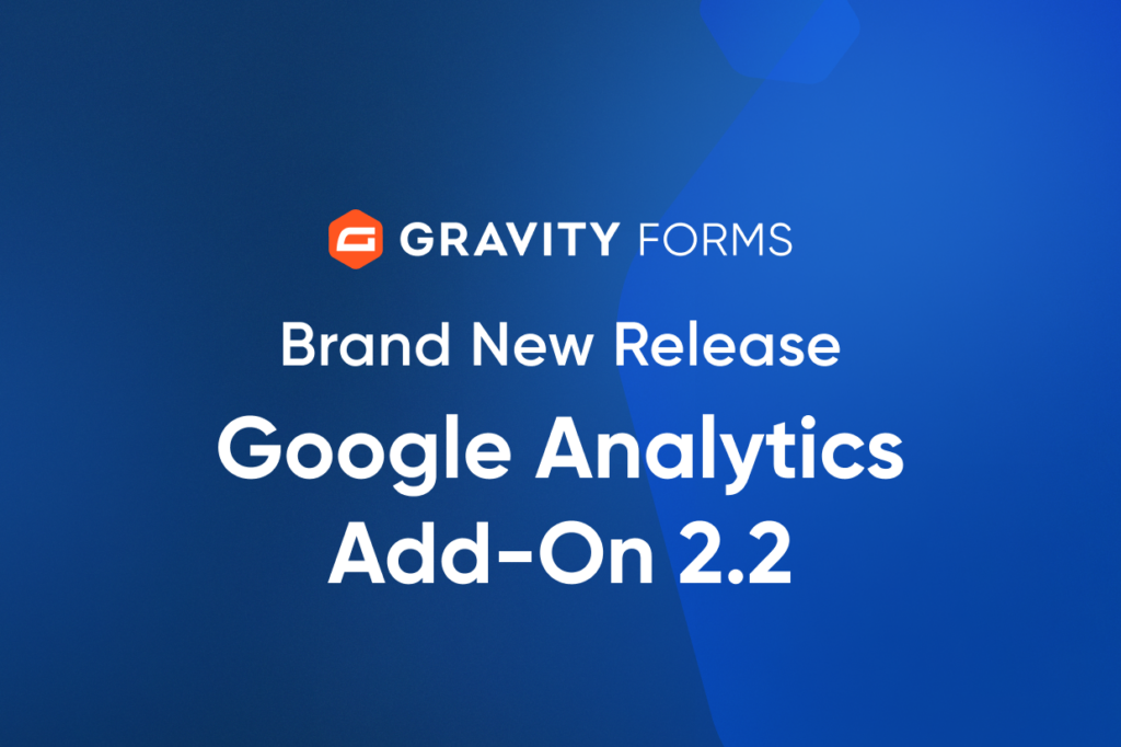 Brand New Release: Google Analytics Add-On 2.2 - Gravity Forms