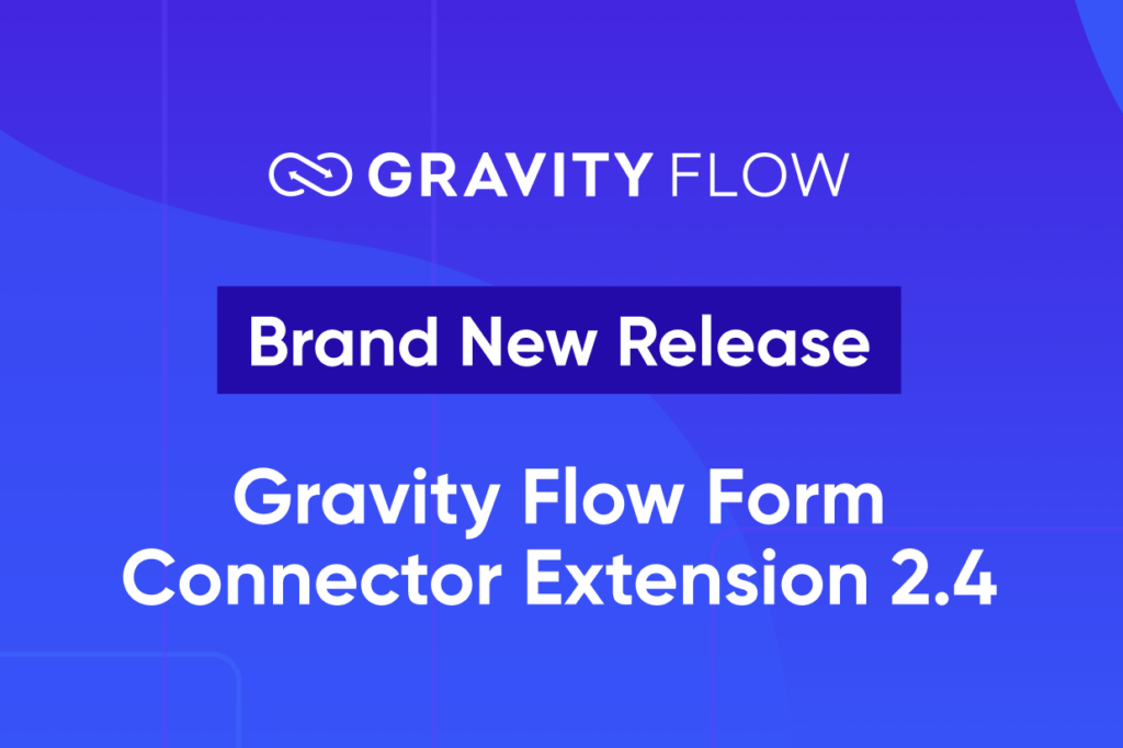 Brand New Release: Gravity Flow Form Connector Extension 2.4 - Gravity Forms
