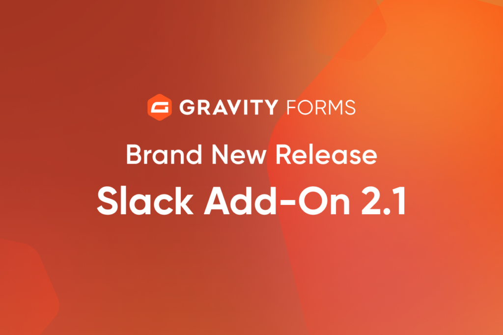 Brand New Release: Slack Add-On 2.1 - Gravity Forms