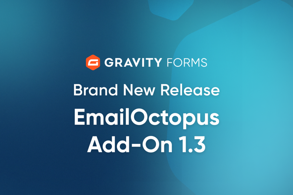 Brand New Release: EmailOctopus Add-On 1.3 - Gravity Forms