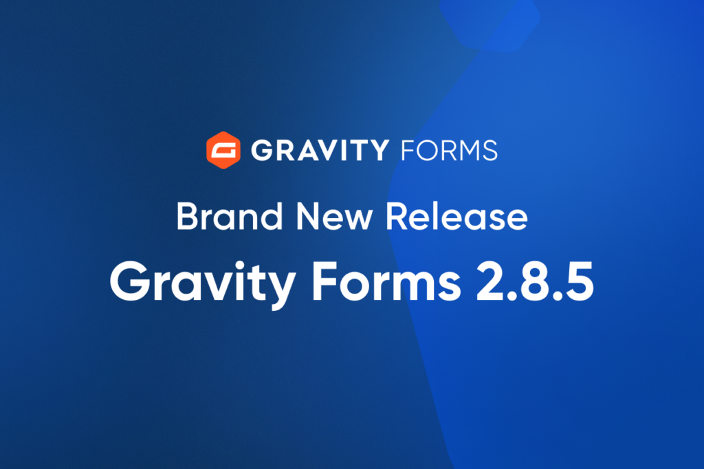 Brand New Release: Gravity Forms 2.8.5 - Gravity Forms