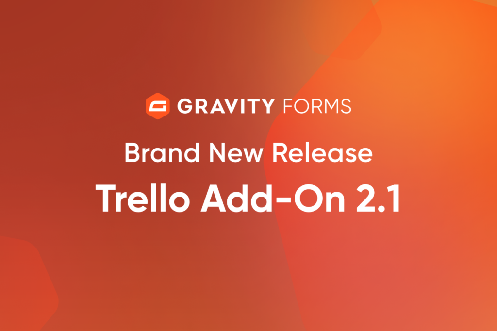 Brand New Release Trello Add On 2 1 Gravity Forms