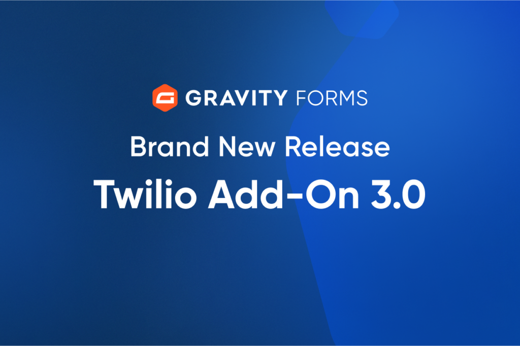 Brand New Release: Twilio Add-On 3.0 - Gravity Forms