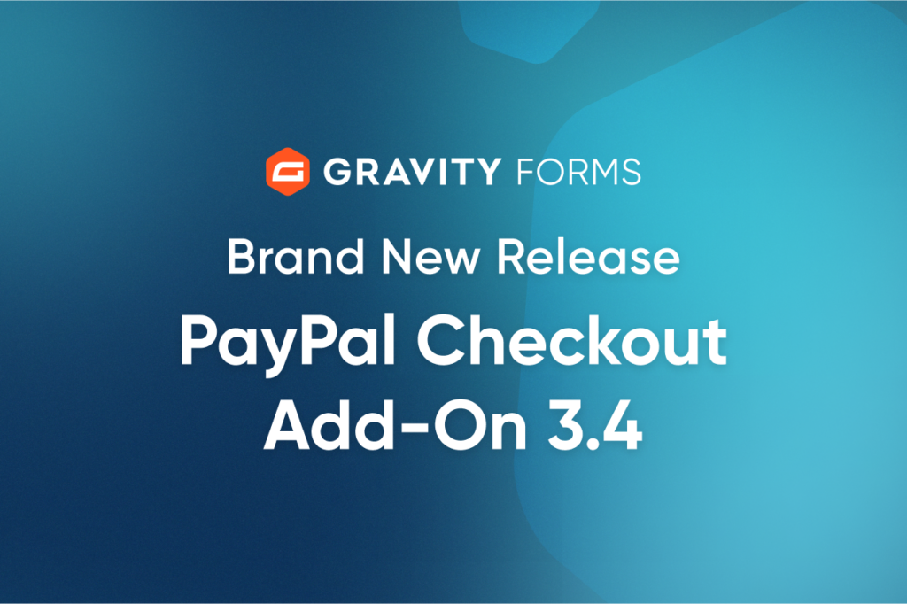 Brand New Release: PayPal Checkout Add-On 3.4 - Gravity Forms