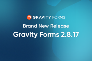 Brand New Release: Gravity Forms 2.8.17 - Gravity Forms