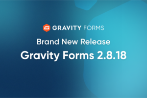 Brand New Release: Gravity Forms 2.8.18 - Gravity Forms