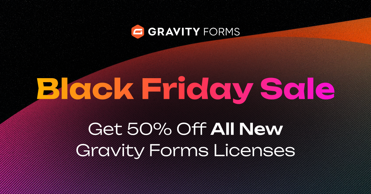 Gravity Forms Black Friday Sale Now Live: Get 50% Off! - Gravity Forms