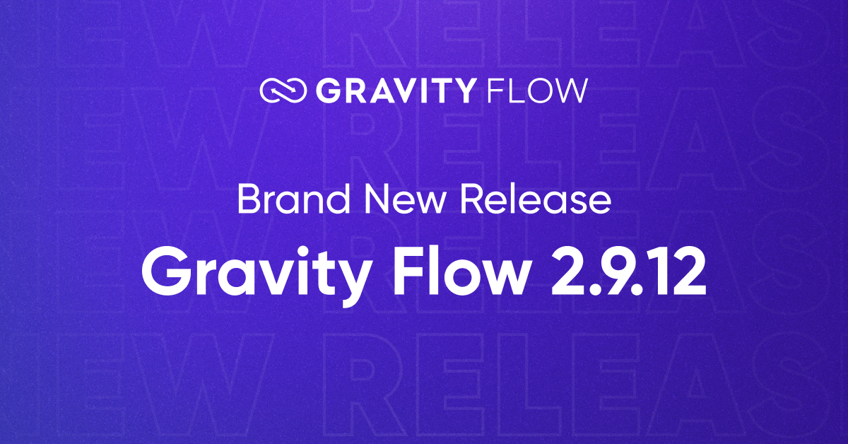 Brand New Release: Gravity Flow 2.9.12 - Gravity Forms