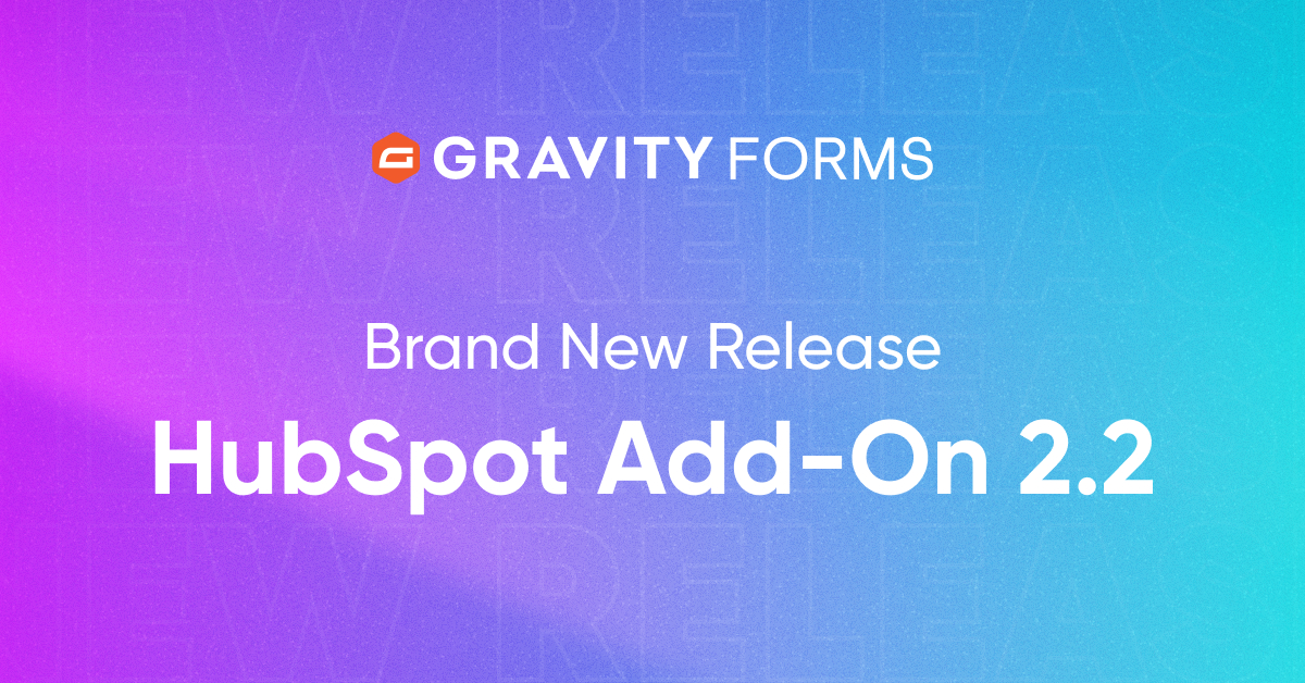 Brand New Release: HubSpot Add-On 2.2 - Gravity Forms