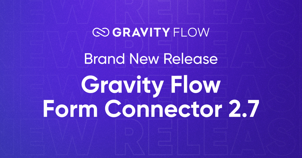 Brand New Release: Gravity Flow Form Connector Extension 2.7 - Gravity Forms