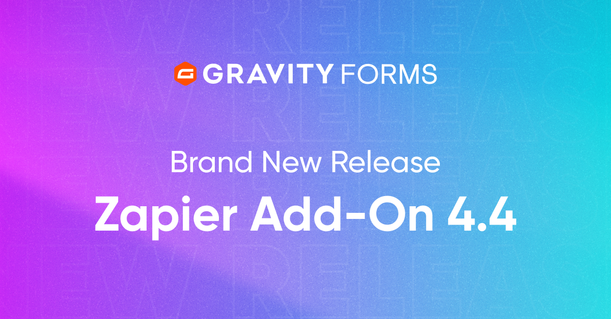 Brand New Release: Zapier Add-On 4.4 - Gravity Forms