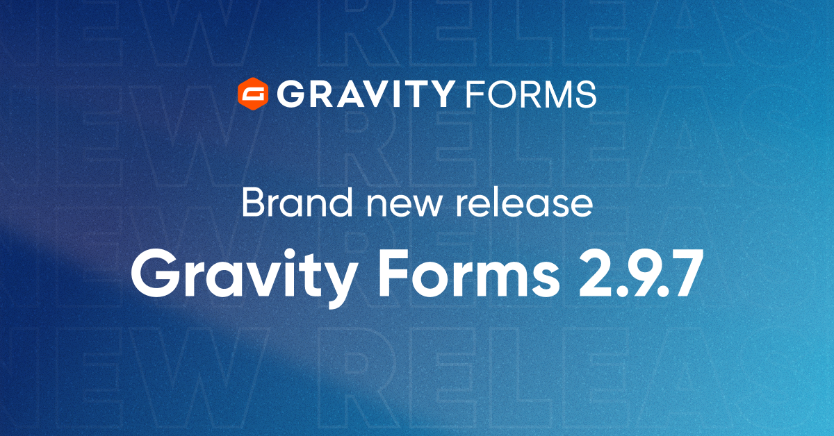 Brand new release: Gravity Forms 2.9.7 - Gravity Forms