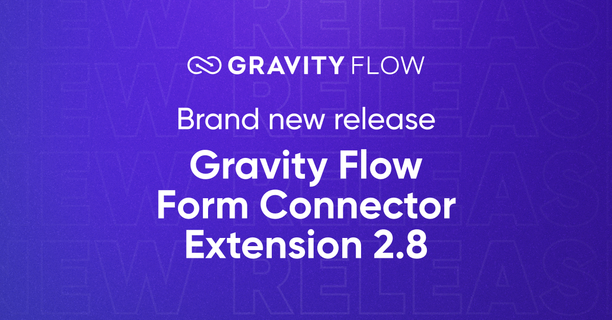 Brand New Release: Gravity Flow Form Connector Extension 2.8 - Gravity Forms