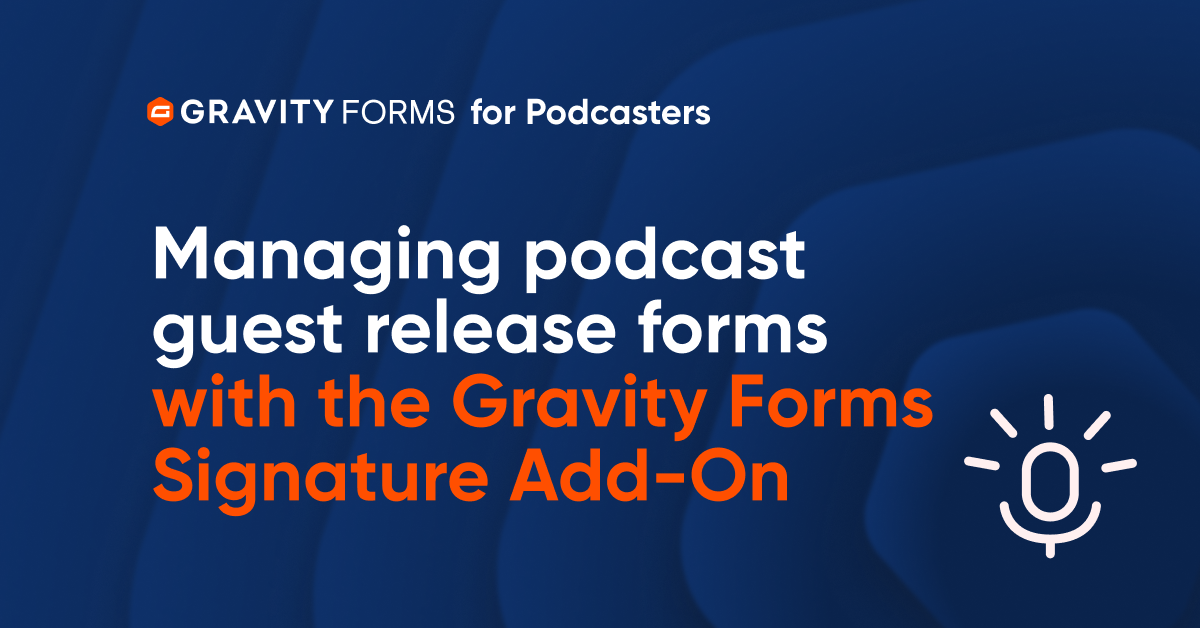 Managing podcast guest release forms with the Gravity Forms Signature Add-On - Gravity Forms